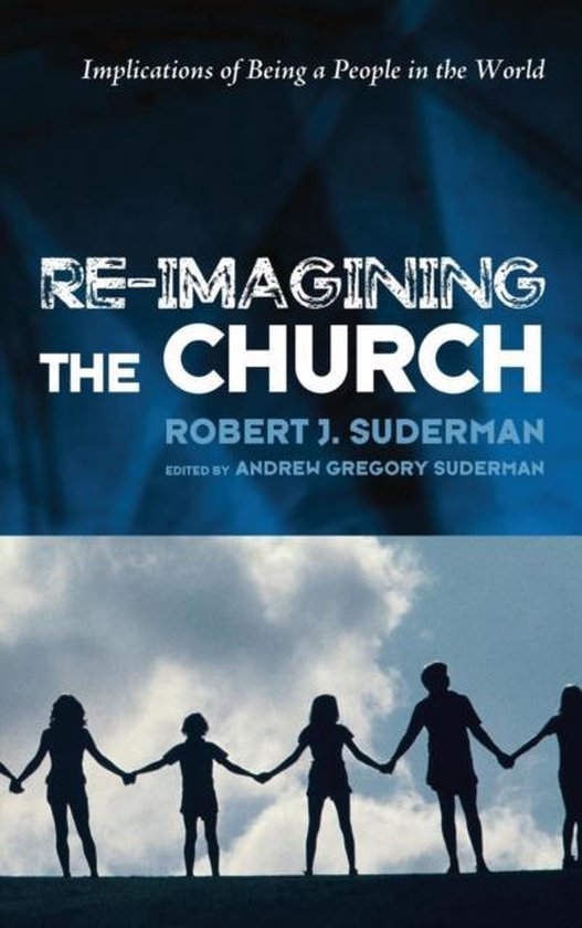 Re-Imagining the Church | 9781498290951 | Robert J Suderman | Boeken ...