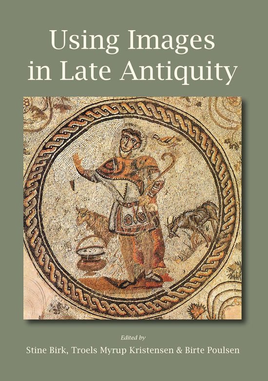 Using Images in Late Antiquity (ebook), Stine Birk | 9781782972624 ...