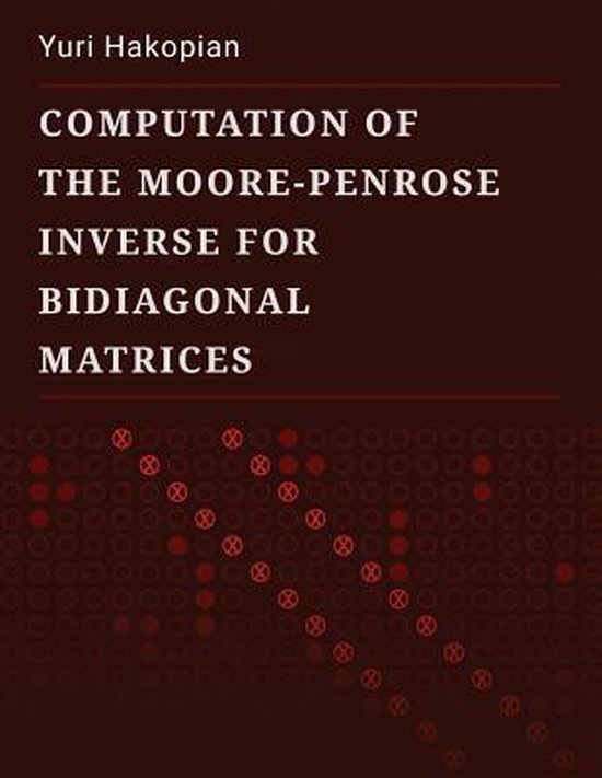 Computation of the Moore-Penrose Inverse for Bidiagonal Matrices, Yuri Hakopian |... | bol.com