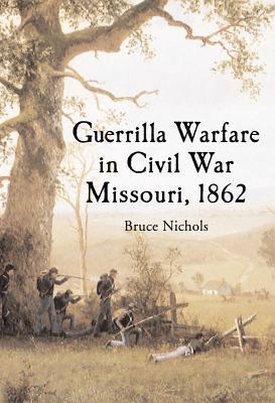 Guerrilla Warfare in Civil War Missouri, Volume I | 9780786469277 ...