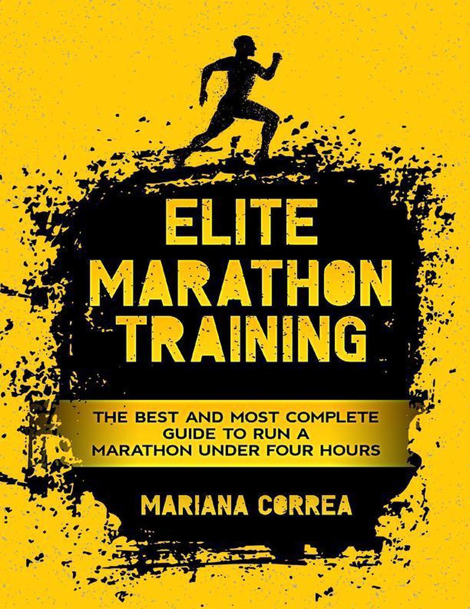 Elite Marathon Training - The Best and Most Complete Guide to Run a ...