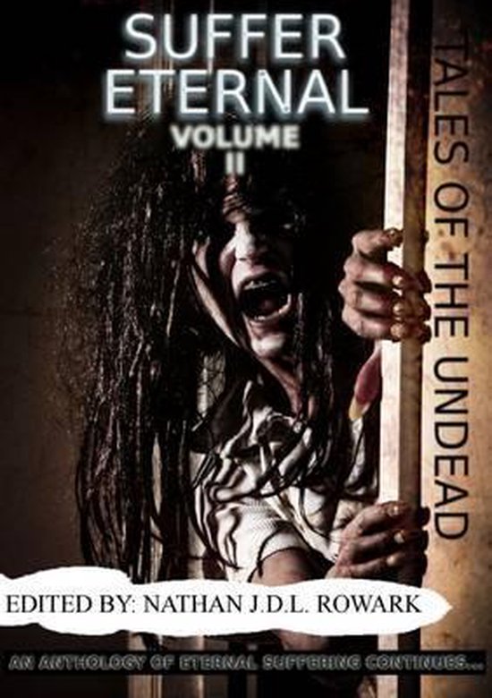 Tales of the Undead - Suffer Eternal Anthology, Nathan J.D.L. Rowark ...