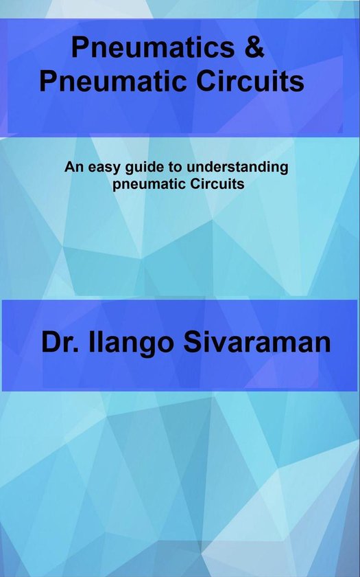 Pneumatics and Pneumatic Circuits (ebook), Dr.Ilango Sivaraman | 9781310312724 | Boeken | bol