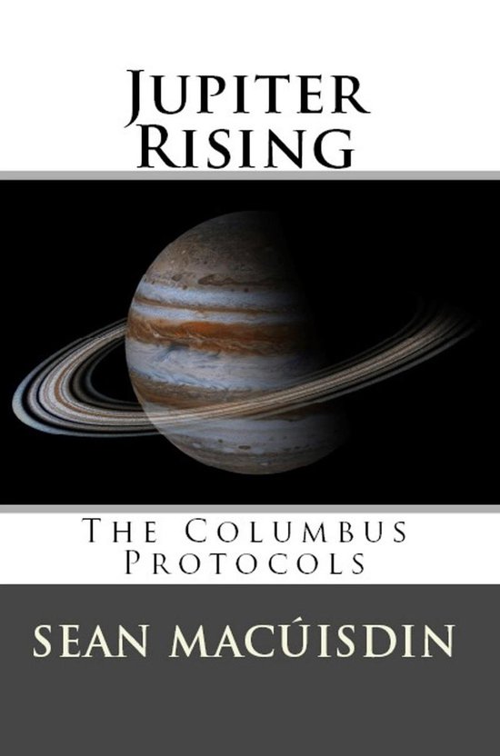 Jupiter Rising: The Columbus Protocols (ebook), Sean Pol Macuisdin ...