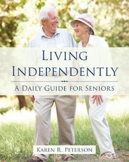 Living Independently: A Daily Guide for Seniors, Karen R. Peterson ...