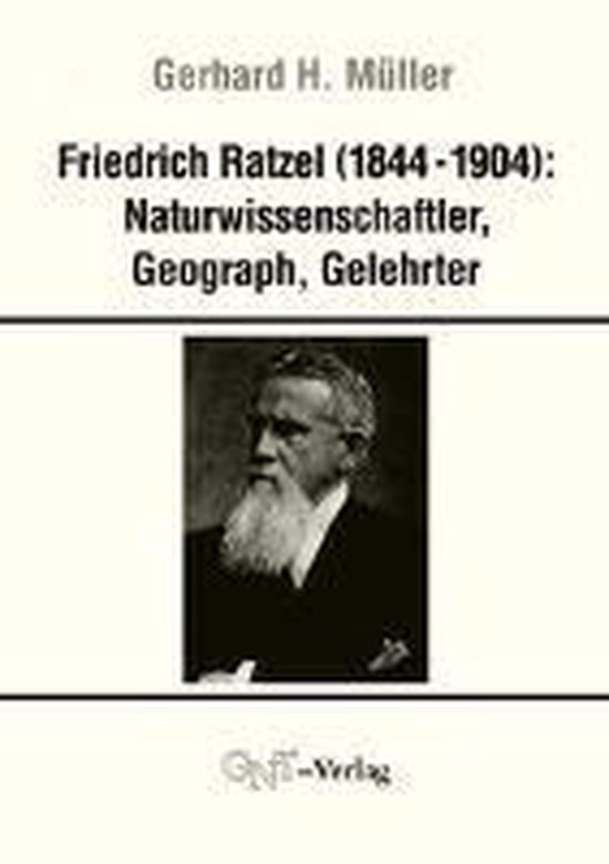 Friedrich Ratzel (1844-1904): Naturwissenschaftler, Geograph, Gelehrter ...