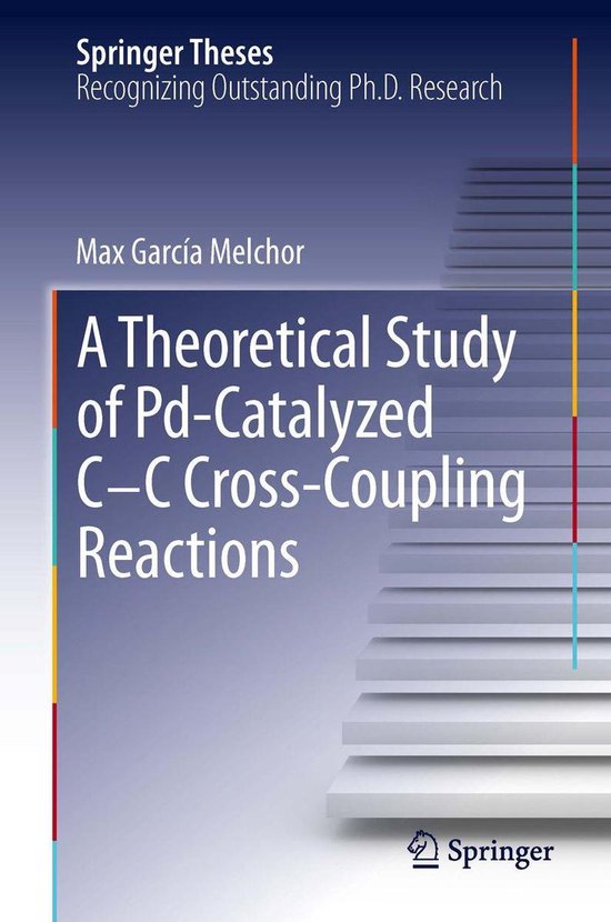 Springer Theses - A Theoretical Study of Pd-Catalyzed C-C Cross ...