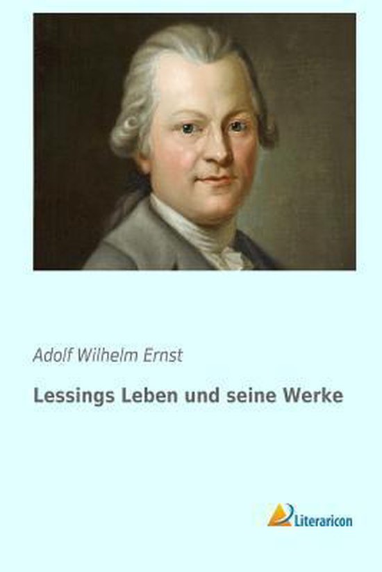 Lessings Leben Und Seine Werke (German Edition), Adolf Wilhelm Ernst ...