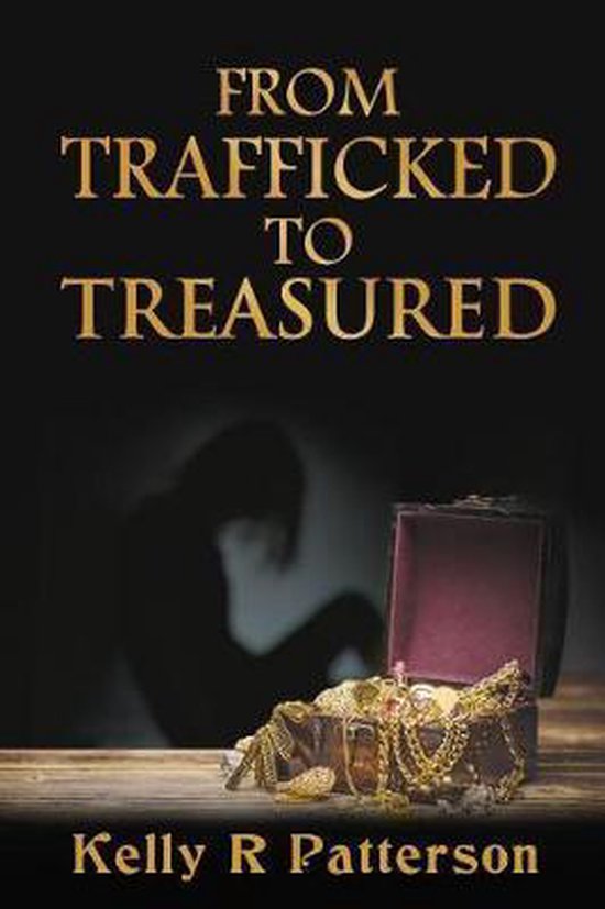 From Trafficked to Treasured, Kelly R Patterson | 9780998090931 ...