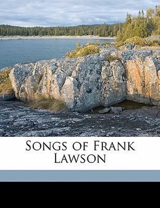 Songs of Frank Lawson, Frank 1891- Lawson | 9781177974486 | Boeken ...
