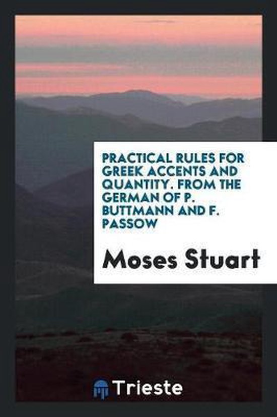 Practical Rules for Greek Accents and Quantity. from the German of P. Buttmann and F.... | bol.com