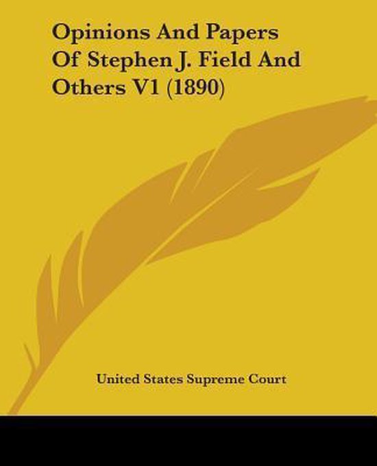Opinions and Papers of Stephen J. Field and Others V1 (1890), States ...
