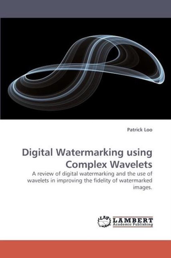 Digital Watermarking using Complex Wavelets | 9783838336787 | Patrick Loo | Boeken | bol.com
