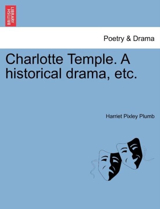 Charlotte Temple. a Historical Drama, Etc. | 9781241065430 | Harriet ...