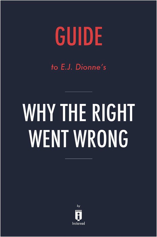 Guide to E.J. Dionne Jr.’s Why the Right Went Wrong by Instaread (ebook), Instaread |... | bol.com