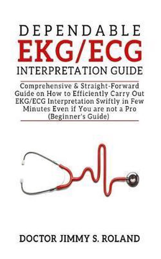 Dependable Ekg/ECG Interpretation Guide | 9781798957646 | Doctor Jimmy ...