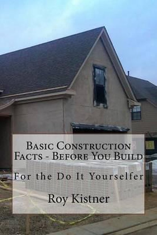 Basic Construction Facts - Before You Build, Roy Kistner ...