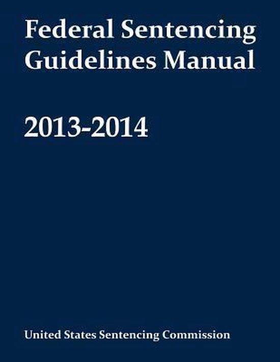 Federal Sentencing Guidelines Manual 2013-2014 | 9781493633272 | United ...