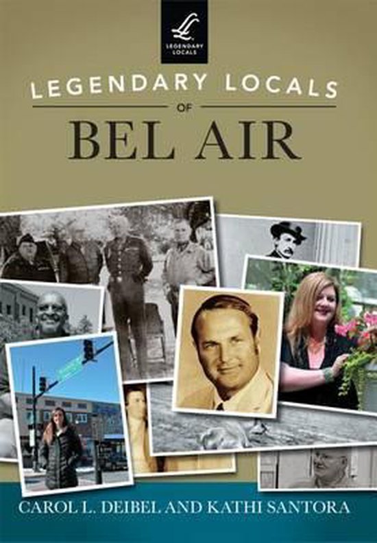 Legendary Locals of Bel Air, Carol L Deibel | 9781467102377 | Boeken ...
