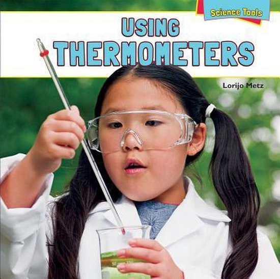 Science Tools- Using Thermometers, Lorijo Metz | 9781448896844 | Boeken ...
