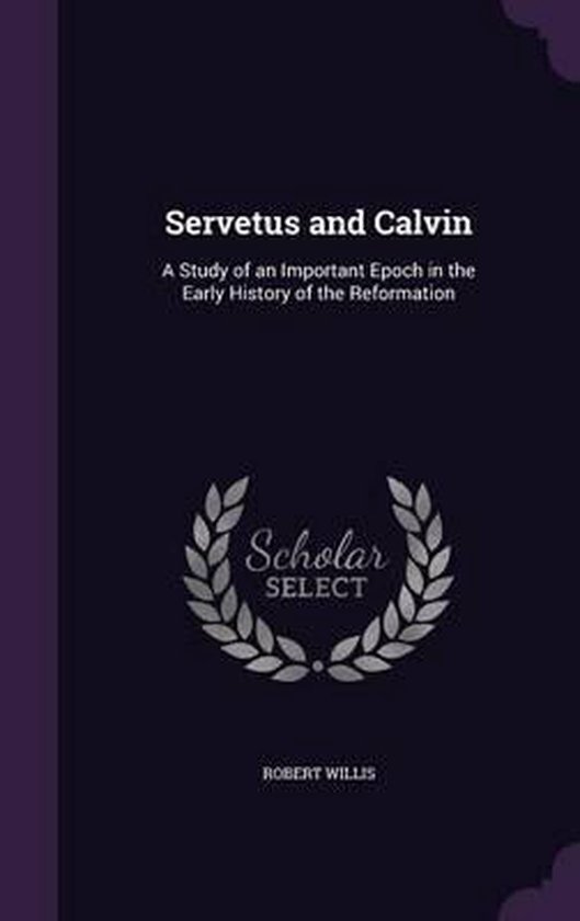 Servetus and Calvin | 9781340875527 | Robert Willis | Boeken | bol.com