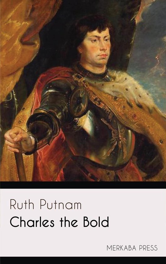 Charles the Bold (ebook), Ruth Putnam | 6610000023479 | Boeken | bol.com
