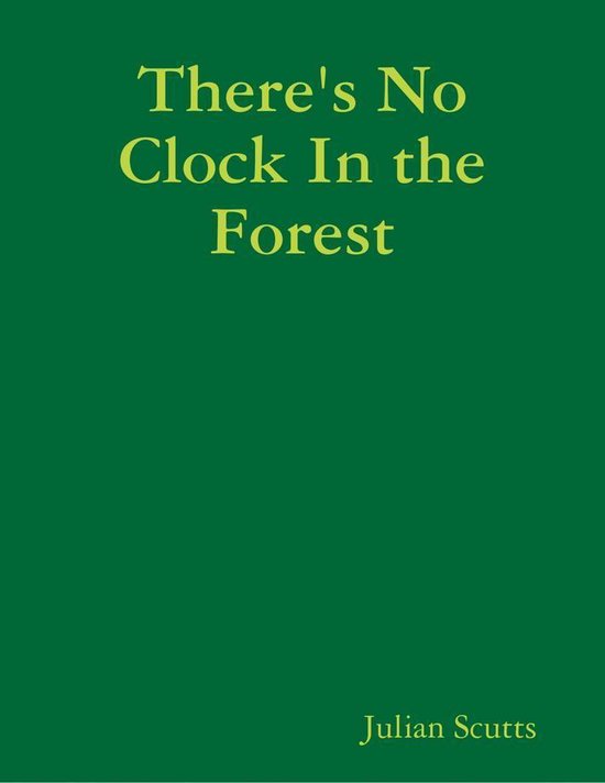 There's No Clock In the Forest (ebook), Julian Scutts | 9781326455415 ...