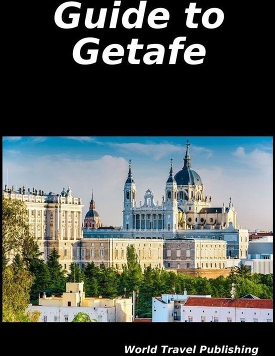 Guide to Getafe (ebook), World Travel Publishing | 9780244124014 | Boeken | bol.com