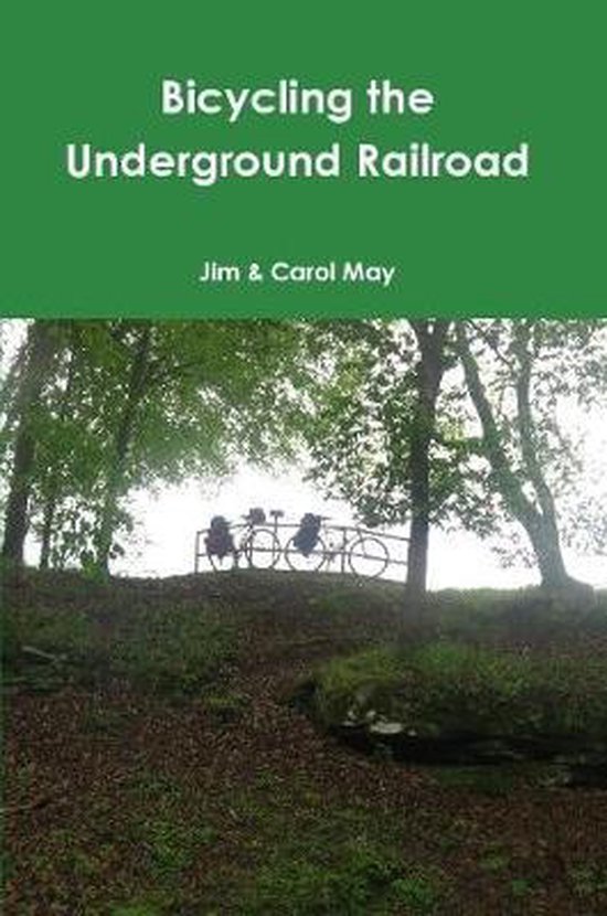 Bicycling the Underground Railroad, Jim & Carol May | 9780557088713 ...