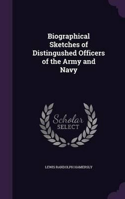 Biographical Sketches of Distingushed Officers of the Army and Navy ...