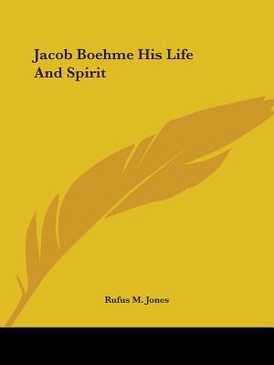 Jacob Boehme His Life and Spirit, Rufus M. Jones | 9781425335939 | Boeken | bol.com