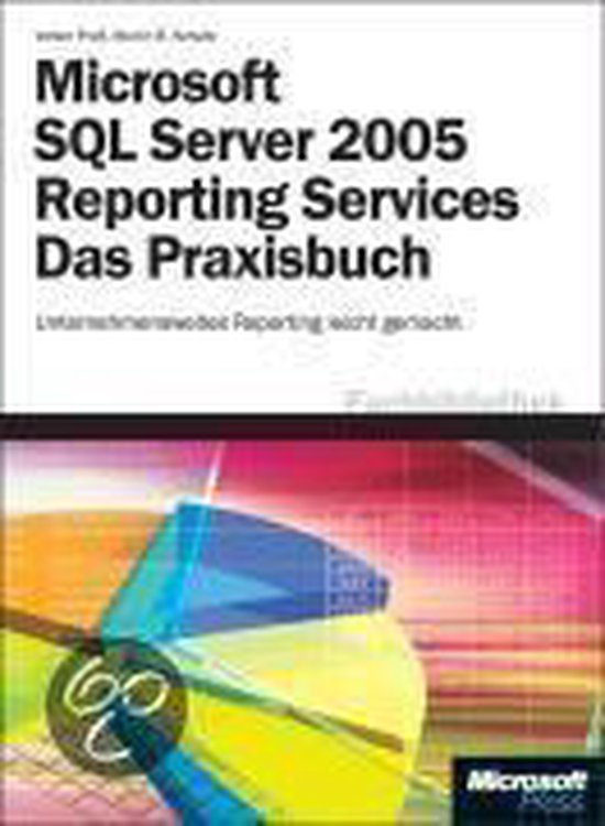 Microsoft SQL Server 2005 Reporting Services - Das Praxisbuch, Martin B ...