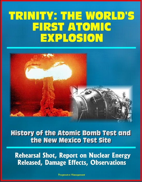 Trinity: The World's First Atomic Explosion - History of the Atomic ...