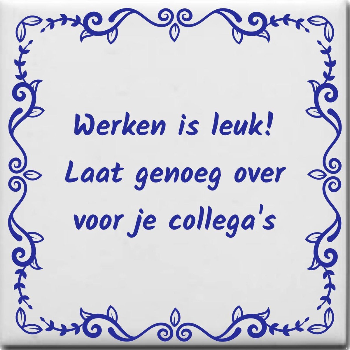 Wijsheden tegeltje met spreuk over Werk: Werken is leuk Laat genoeg over voor je collegas | bol