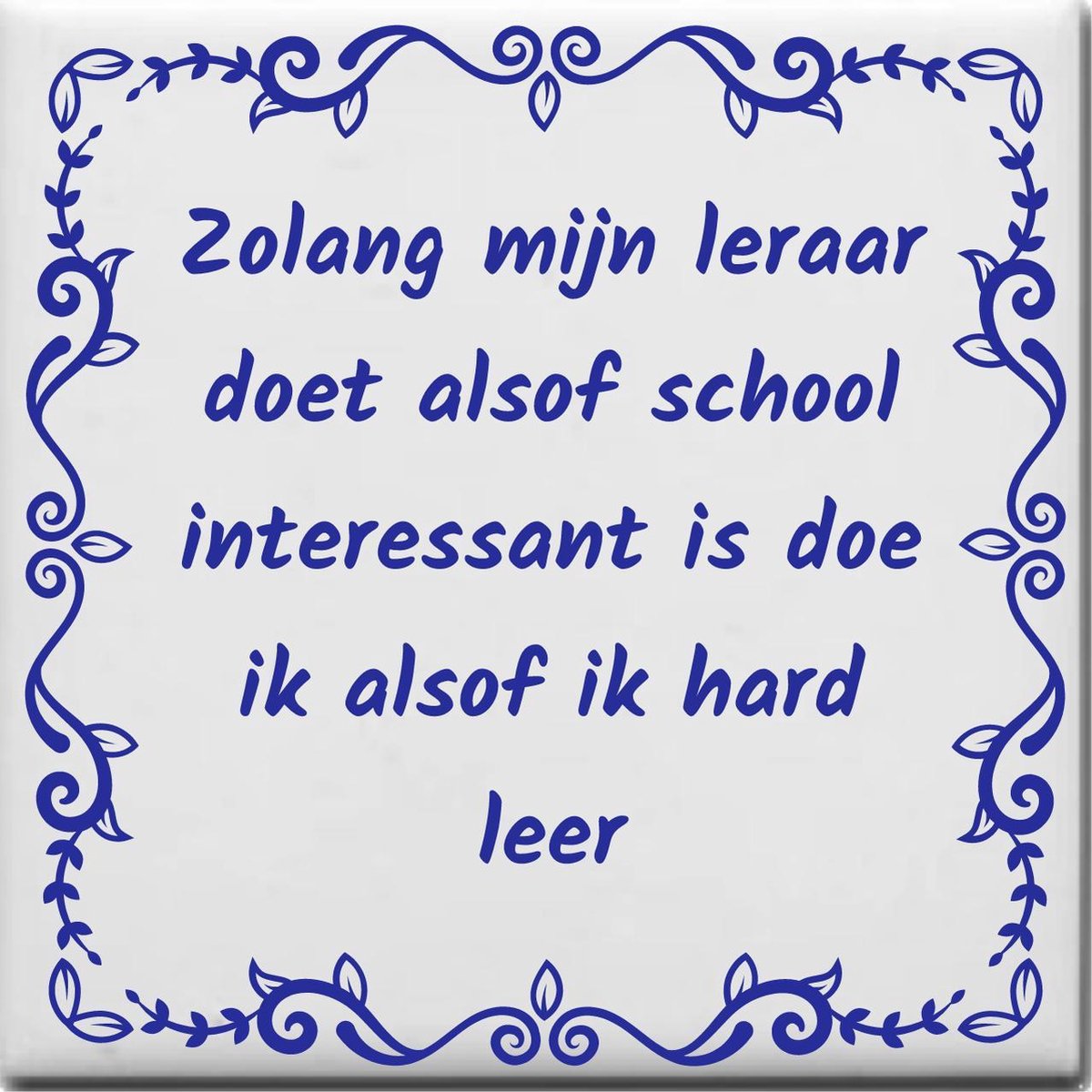 Wijsheden tegeltje met spreuk over School: Zolang mijn leraar doet ...