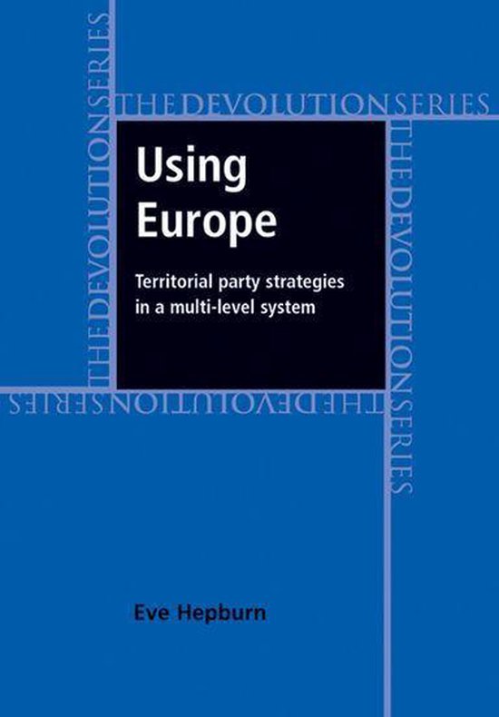 Devolution - Using Europe: territorial party strategies in a multi ...