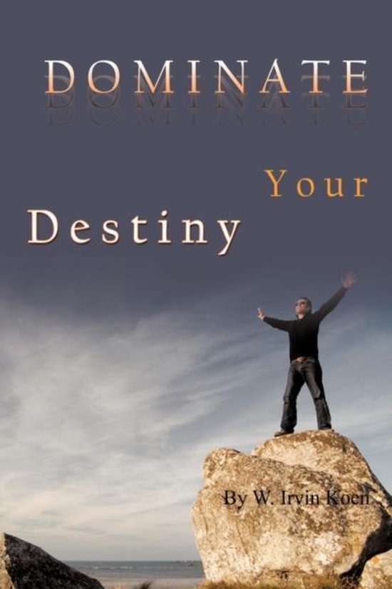 Dominate Your Destiny, W. Irvin Koen | 9781449064242 | Boeken | bol