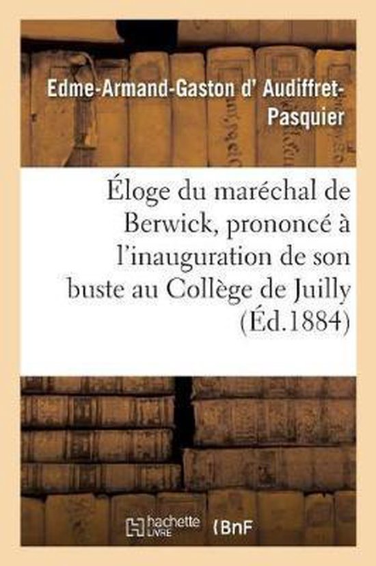 Histoire- Éloge Du Maréchal de Berwick, Prononcé À l'Inauguration de ...