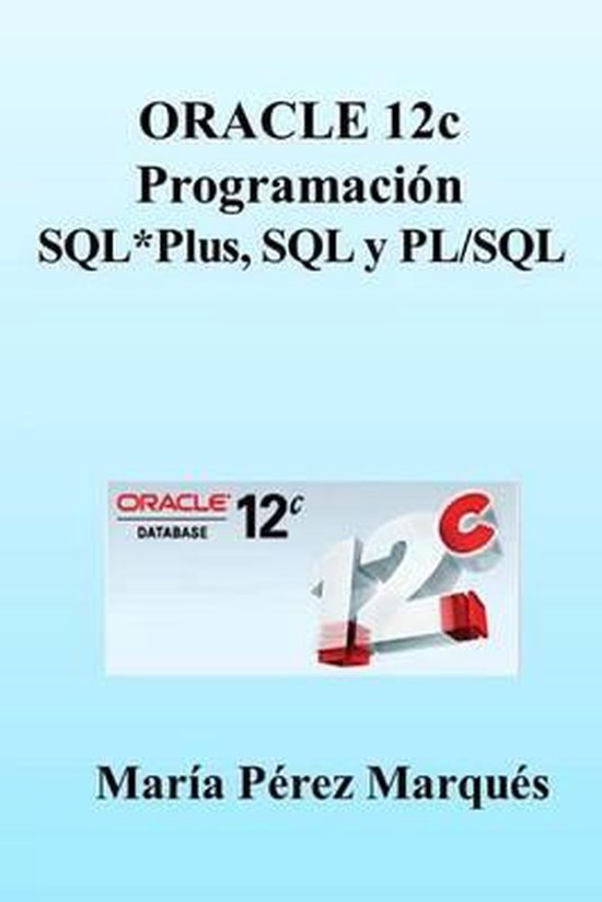 Oracle 12c. Programacion Sql*plus, SQL Y Pl/SQL | 9781494492694 | Maria ... Oracle 12c. Programacion Sql*plus, SQL Y Pl/SQL | 9781494492694 | Maria ...