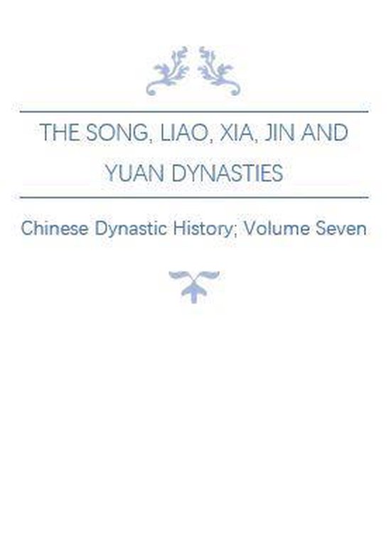 Chinese Dynastic History - The Song, Liao, Xia, Jin and Yuan Dynasties ...