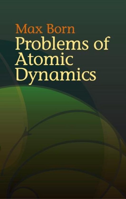 Problems Of Atomic Dynamics | 9780486438733 | Max Born | Boeken | bol.com