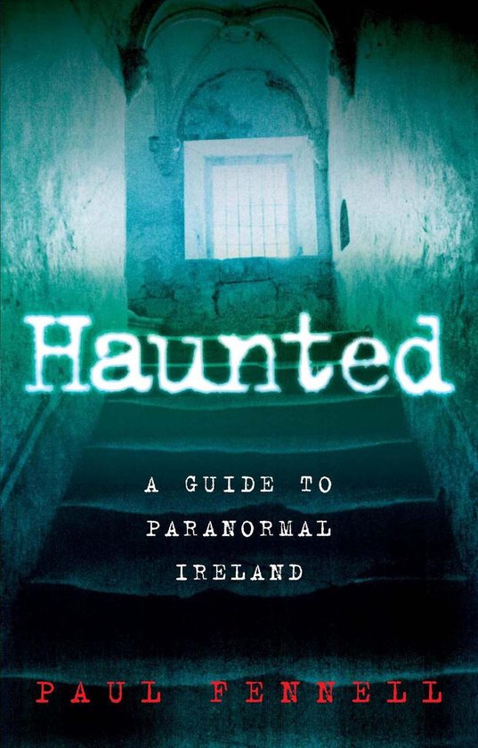 Haunted: A Guide to Paranormal Ireland (ebook), Paul Fennell ...