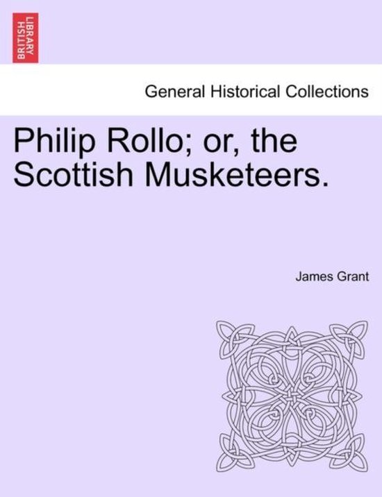 Philip Rollo; or, the Scottish Musketeers. | 9781241228903 | James ...