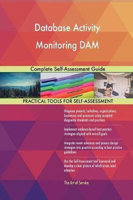 Database Activity Monitoring DAM Complete Self-Assessment Guide ...