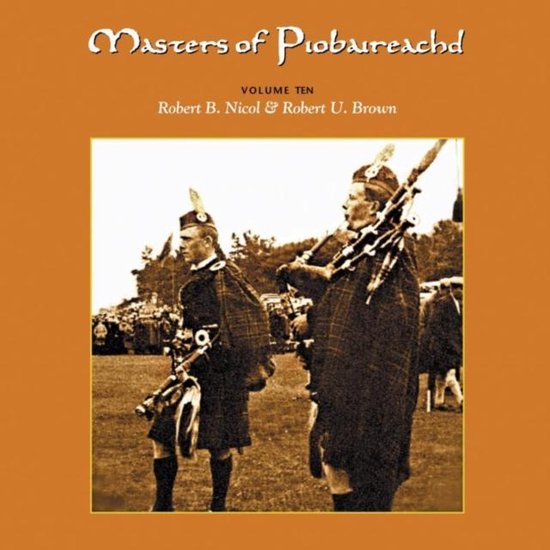 Robert B. Nicol & Robert U. Brown - Master Of Piobaireachd Volume 10 (CD), Robert B.... | bol.com