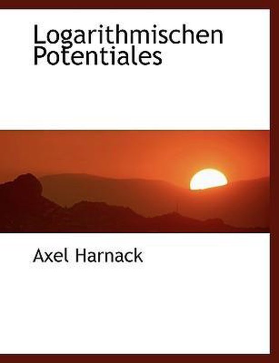 Logarithmischen Potentiales | 9781116096606 | Axel Harnack | Boeken ...