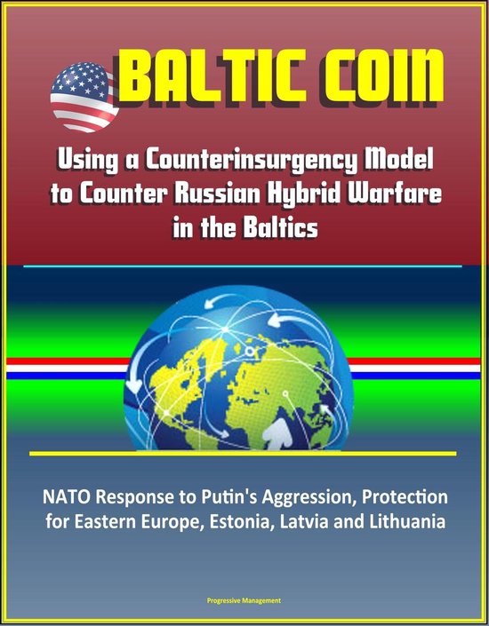 Baltic COIN: Using a Counterinsurgency Model to Counter Russian Hybrid ...