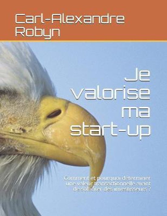 Je valorise ma start-up | 9781507660447 | Carl-Alexandre Robyn | Boeken | bol.com