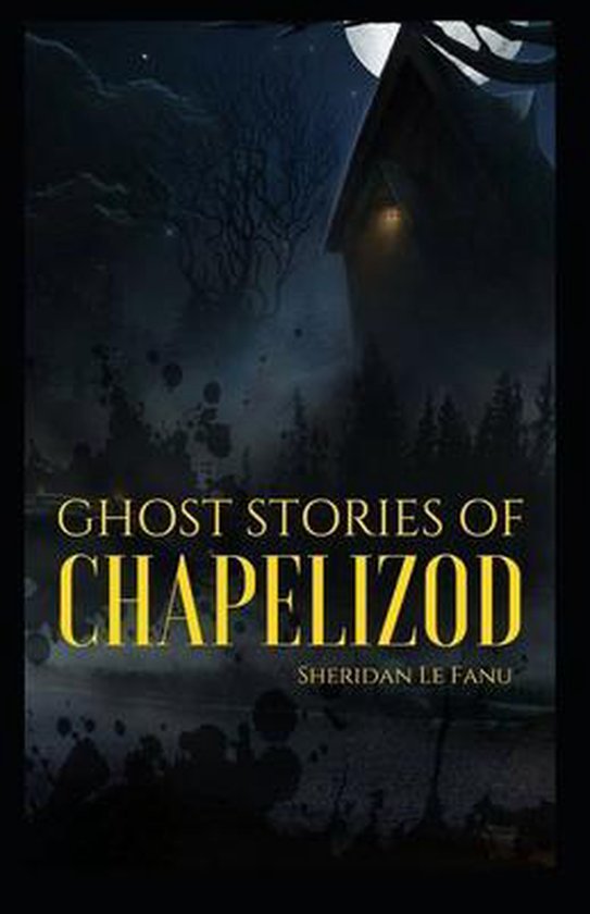 Ghost Stories of Chapelizod, Joseph Sheridan le Fanu | 9798501312951 | Boeken | bol.com