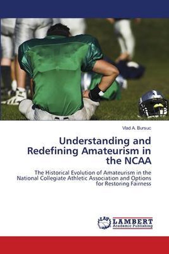 Understanding and Redefining Amateurism in the NCAA | 9783659460241 ...
